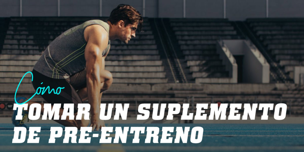 ¿Cómo tomar un suplemento pre-entreno?