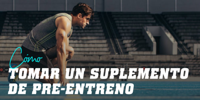¿Cómo tomar un suplemento pre-entreno?