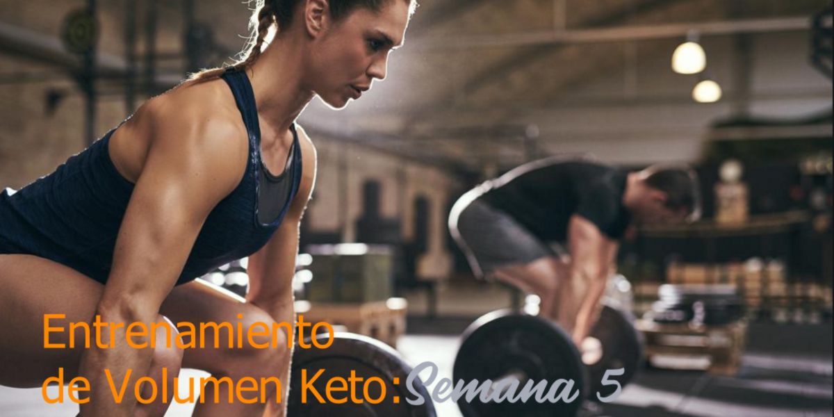 Entrenamiento de Volumen Keto - Semana 5