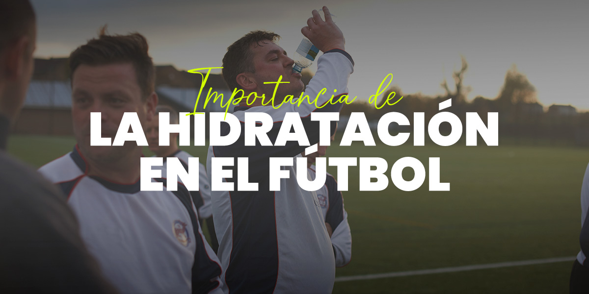 Hidratación en el Fútbol – ¡Lo que Necesitas Saber! - HSN