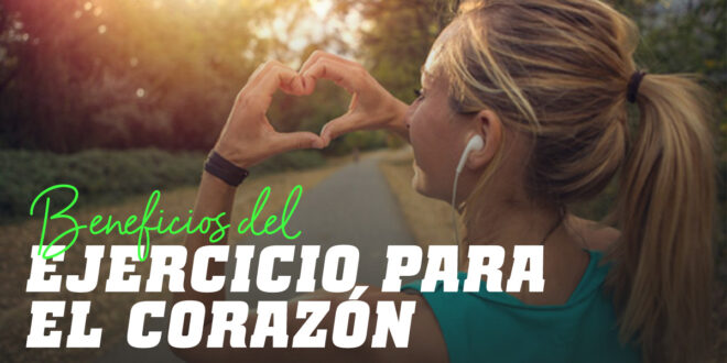 Beneficios del Ejercicio para el Corazón: ¿Los Conocías?
