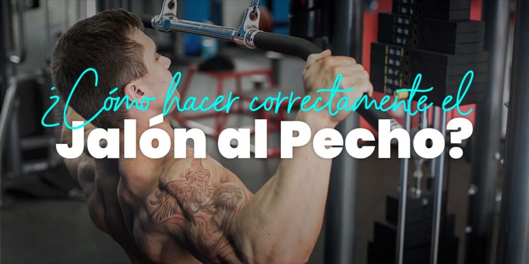 ¿Cómo hacer correctamente el Jalón al Pecho?