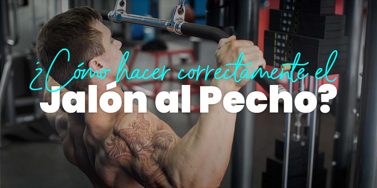 ¿Cómo hacer correctamente el Jalón al Pecho?