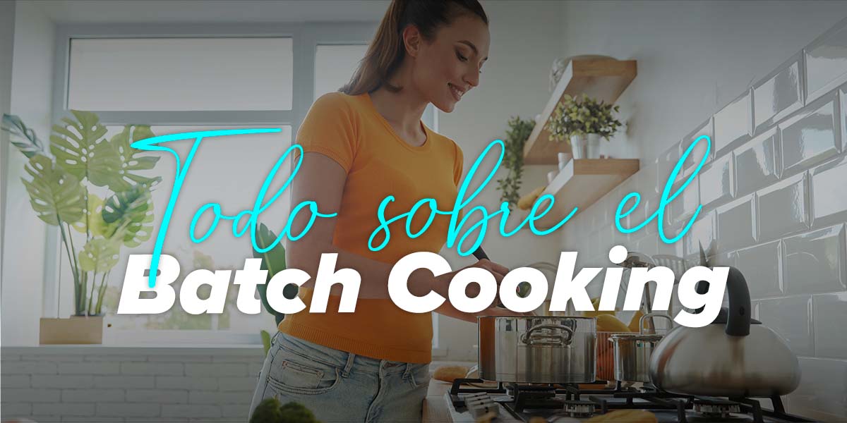 Cómo Hacer “Batch Cooking” (sin morir en el intento) - HSN