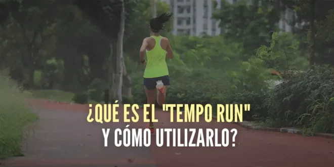 Qué es el Tempo Run y Cómo Utilizarlo para Mejorar Resistencia